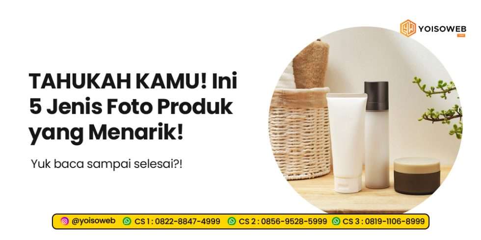 TAHUKAH KAMU! Ini 5 Jenis Foto Produk yang Menarik!